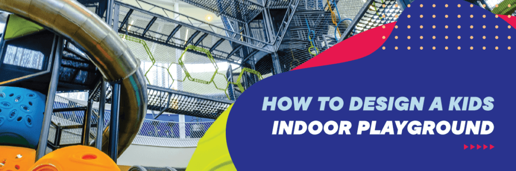 How to Design a Kids Indoor Playground | Soft Play